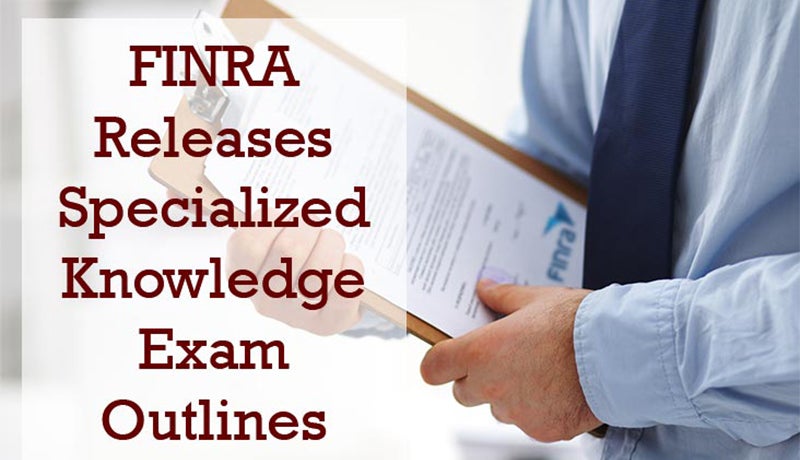 FINRA releases specialized knowledge exam outlines | COMPLY